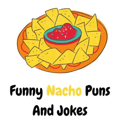 130+ Funny Nacho Puns And Jokes: Spice up Your Day - Puns - Funny Puns