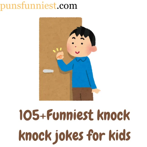 105+Funniest knock knock jokes for kids - Puns - Funny Puns